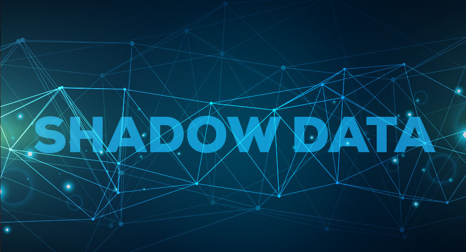 Shadow Data, cosa sono e perché sono importanti - ICT Security Magazine